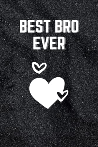 Best Bro Ever: You are the best Bro ever Notebook - Journal for best ...
