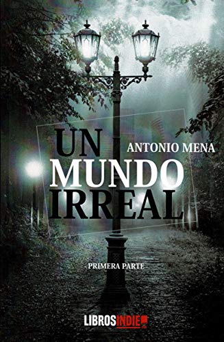 Un Mundo Irreal by ANTONIO MENA | Goodreads