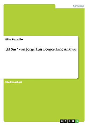 "El Sur" von Jorge Luis Borges: Eine Analyse by Elisa Pezzullo | Goodreads