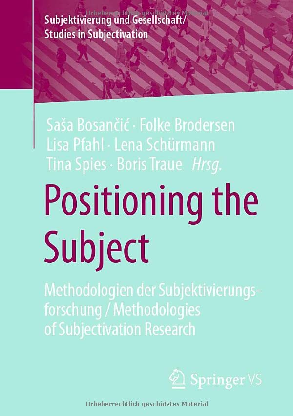 Positioning the Subject: Methodologien der Subjektivierungsforschung ...