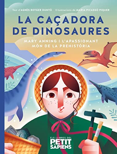 La caçadora de dinosaures: Mary Anning i l'apassionant món de la ...