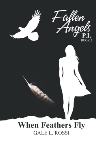 Fallen Angels P.I. When feather's fly by Gale L. Rossi | Goodreads