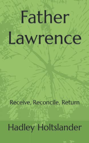 Father Lawrence: Receive, Reconcile, Return by Hadley Holtslander ...
