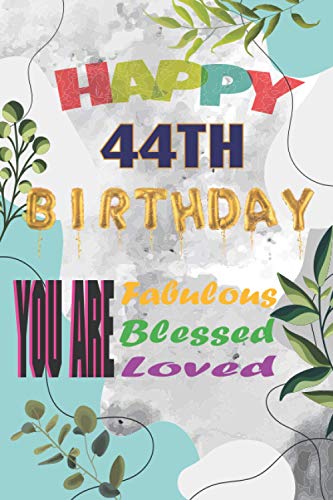 Happy 44th Birthday You Are Fabulous You Are Blessed You Are Loved: 44 ...