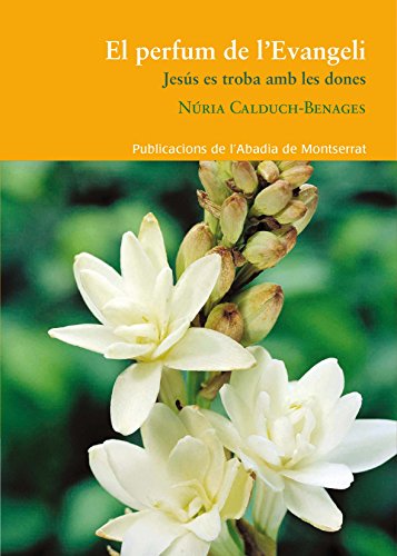 El perfum de l'Evangeli: Jesús es troba amb les dones by Nuria Calduch ...