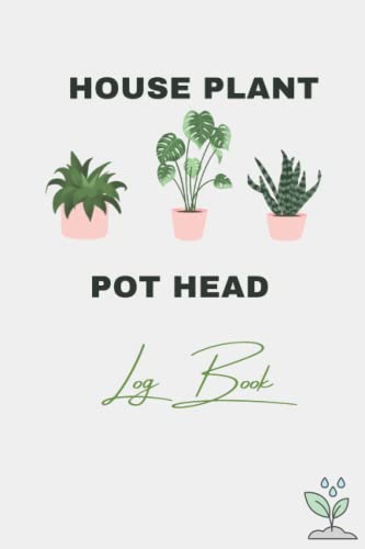 House Plant Log Book Pot Head: The Perfect Gardening Care Journal To ...