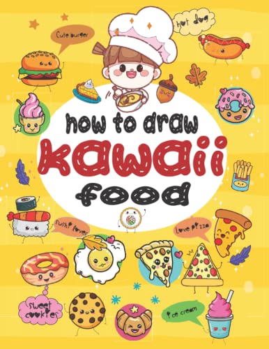 HOW TO DRAW KAWAII FOOD: An Easy Step-by-Step Guide to Draw Cute Food ...