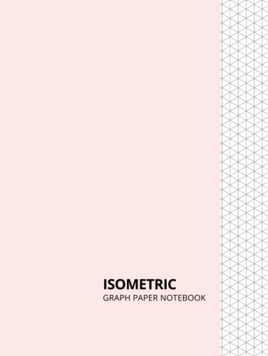 Isometric Graph Paper Notebook: Large Notebook Drawing Pad Of 100 Pages ...