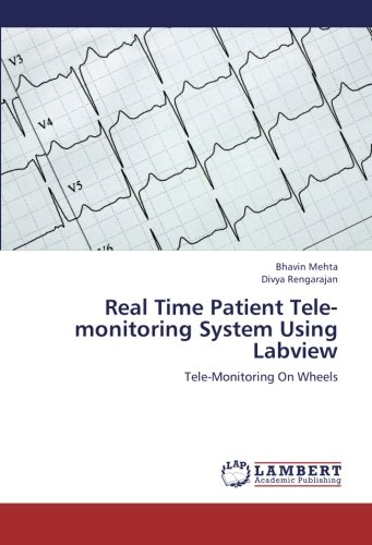 Real Time Patient Tele-monitoring System Using Labview: Tele-Monitoring On Wheels by Bhavin ...