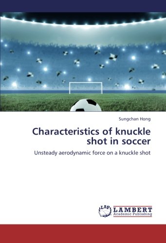 Characteristics of knuckle shot in soccer: Unsteady aerodynamic force ...