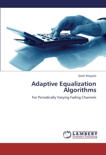 Adaptive Equalization Algorithms: For Periodically Varying Fading Channels by Qadri Mayyala ...
