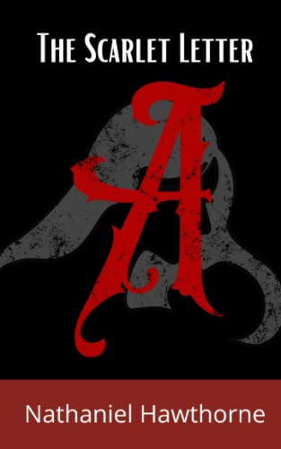 The Scarlet Letter: The 1850 American Fiction Historical Classic Novel ...