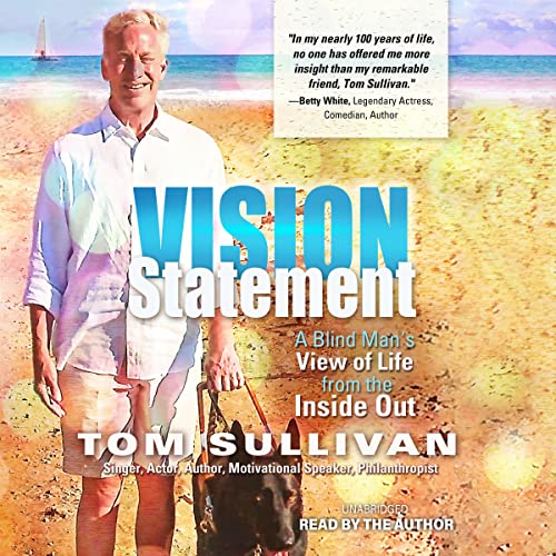 Vision Statement: A Blind Man's View of Life from the Inside Out by Tom ...