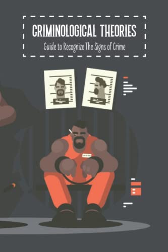 Criminological Theories: Guide to Recognize The Signs of Crime: How To ...