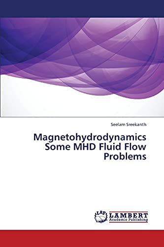 Magnetohydrodynamics Some MHD Fluid Flow Problems by Seelam Sreekanth ...