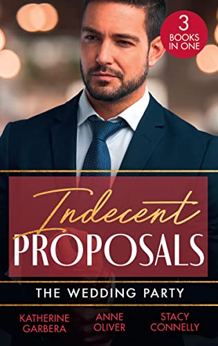 Indecent Proposals: The Wedding Party: Her One Night Proposal (One Night) / The Morning After ...