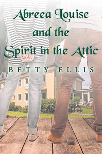 Abreea Louise and the Spirit in the Attic by Betty Ellis | Goodreads