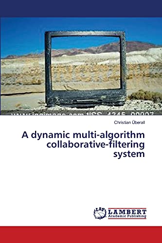 A dynamic multi-algorithm collaborative-filtering system by Christian ...