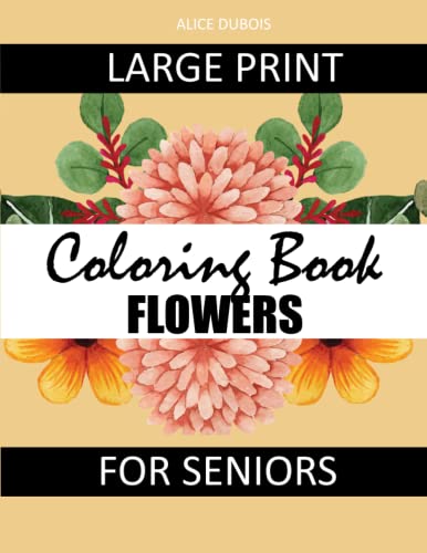 Flowers: Large Print Coloring Book for Seniors: with Dementia. Coloring ...