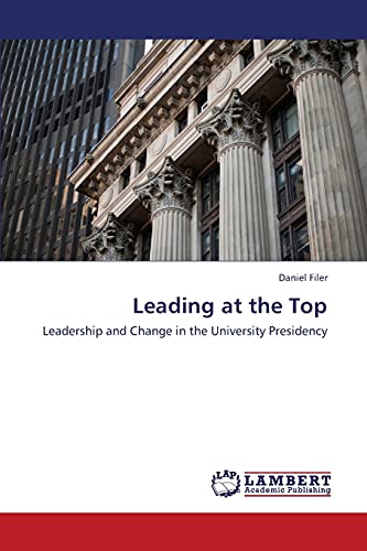 Leading at the Top: Leadership and Change in the University Presidency ...