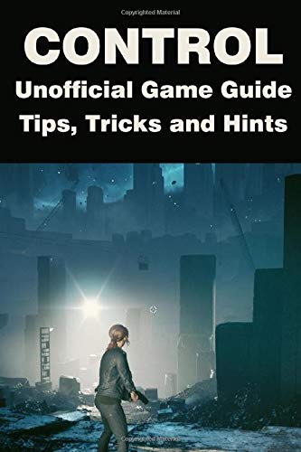 Control - Unofficial Game Guide, Tips, Tricks and Hints by Anton Loire ...