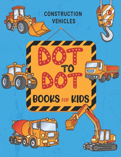 Construction Vehicles Dot To Dot Books For Kids: A Fun Dot To Dot ...