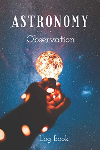 Astronomy Observation Log Book: Astronomers Journal & Astronomical ...