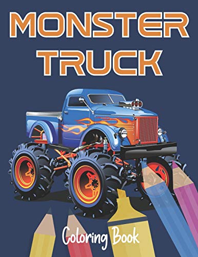 Monster Truck Coloring Book: A Fun Coloring Book For Kids Ages 4-8 With ...