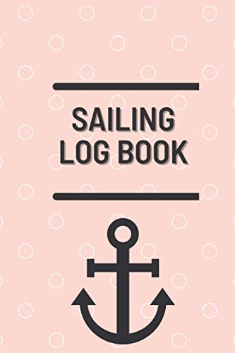 Sailing Log Book: Captains Journal for Boaters to Record Navigational ...