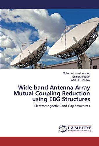 Wide band Antenna Array Mutual Coupling Reduction using EBG Structures: Electromagnetic Band Gap ...