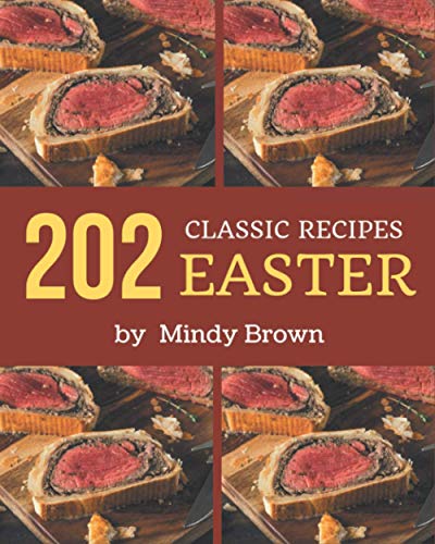 202 Classic Easter Recipes: A Timeless Easter Cookbook by Mindy Brown ...