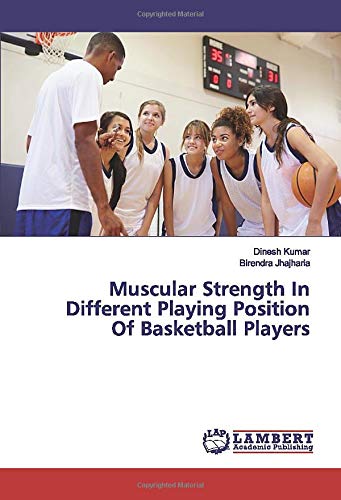 Muscular Strength In Different Playing Position Of Basketball Players by Dinesh Kumar | Goodreads