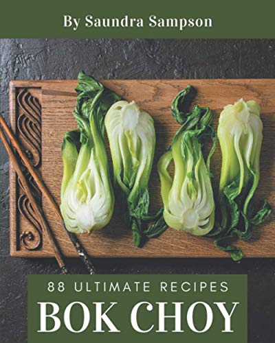88 Ultimate Bok Choy Recipes: Greatest Bok Choy Cookbook of All Time by ...