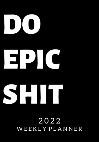 DO EPIC SHIT 2022 Weekly Planner: 2022 Week to View Start Monday ...