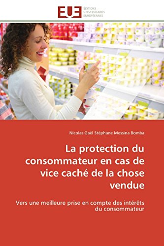La protection du consommateur en cas de vice caché de la chose vendue: Vers une meilleure prise ...