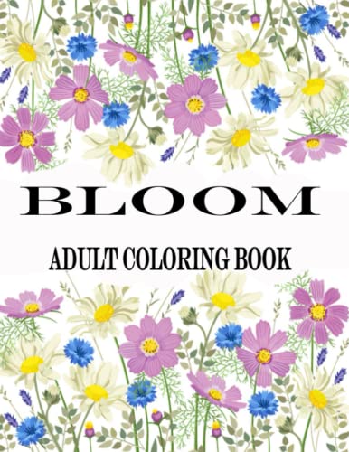 Bloom adult coloring book: bloom adult coloring book,relaxing flowers ...