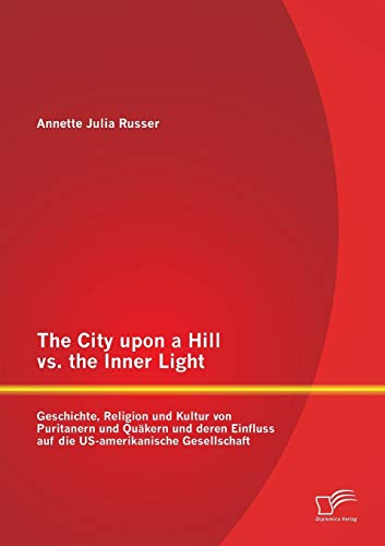 The City upon a Hill vs. the Inner Light: Geschichte, Religion und ...