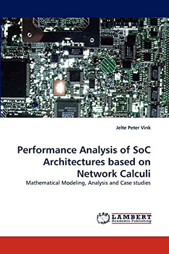 Performance Analysis of SoC Architectures based on Network Calculi: Mathematical Modeling ...