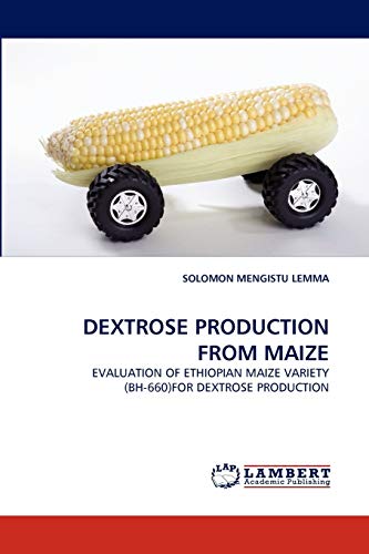 DEXTROSE PRODUCTION FROM MAIZE: EVALUATION OF ETHIOPIAN MAIZE VARIETY ...