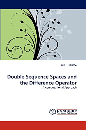 Double Sequence Spaces And The Difference Operator A Computational Approach By Bipul Sarma