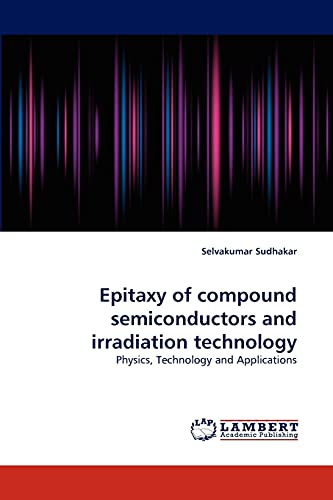 Epitaxy of compound semiconductors and irradiation technology: Physics, Technology and ...