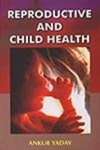 Reproductive and Child Health by Ankur Yadav | Goodreads