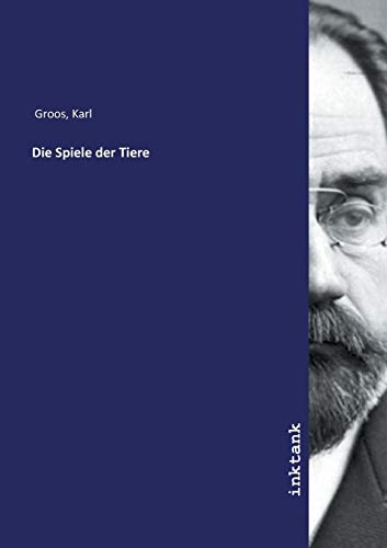 Die Spiele der Tiere (German Edition) by Karl Groos | Goodreads