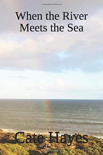 When the River Meets the Sea by Cate Hayes | Goodreads