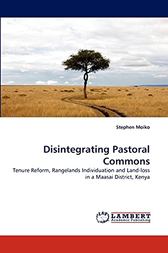 Disintegrating Pastoral Commons: Tenure Reform, Rangelands ...