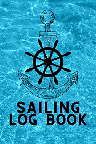 Sailing Log Book: Captains Journal for Boaters to Record Navigational ...