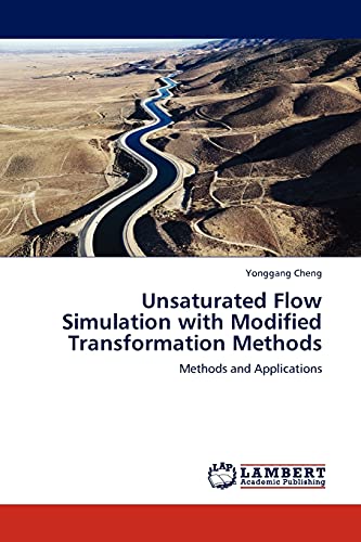 Unsaturated Flow Simulation with Modified Transformation Methods: Methods and Applications by ...