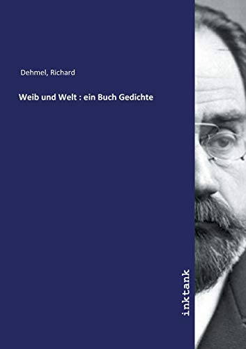 Weib und Welt : ein Buch Gedichte (German Edition) by Richard Dehmel ...