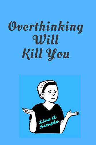 Overthinking will kill you: Live it simple by H.D. | Goodreads
