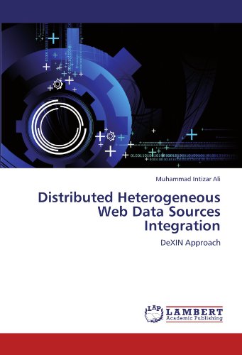 Distributed Heterogeneous Web Data Sources Integration: DeXIN Approach by Muhammad Intizar Ali ...